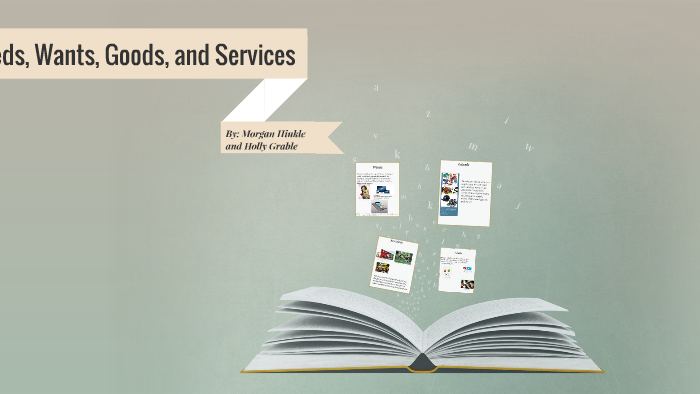 Needs, Wants, Goods, and Services. by morgan hinkle on Prezi