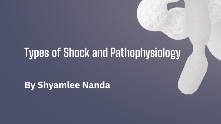 Types of Shock and Pathophysiology by Shyamlee Nanda on Prezi