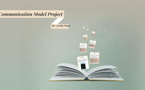 Communication Model Project by Cynthia Flores on Prezi