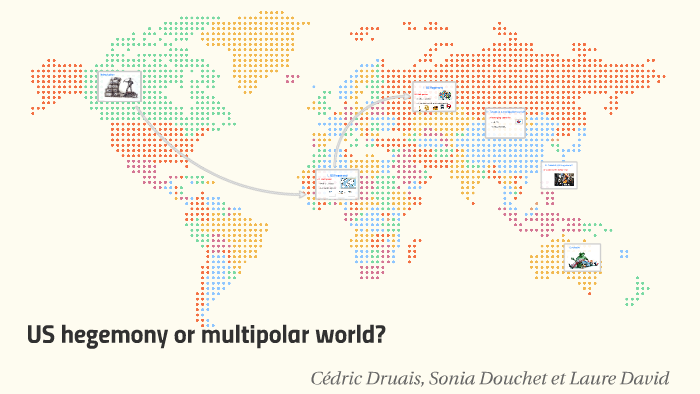 US hegemony or multipolar world? by Laure David on Prezi