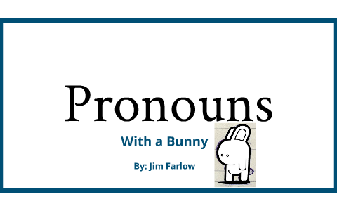 Pronouns with a Bunny by Me on Prezi