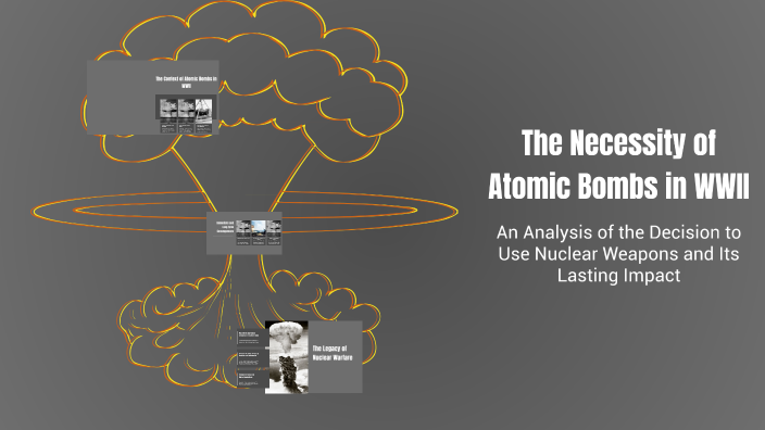 The Necessity of Atomic Bombs in WWII by Bryce Young on Prezi