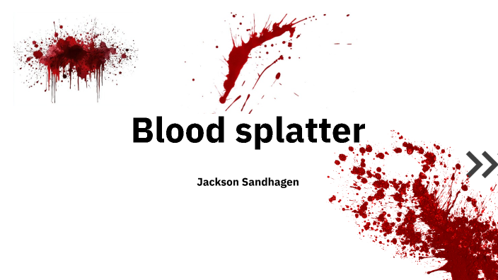 Medium velocity blood spatter by Jackson Sandhagen on Prezi