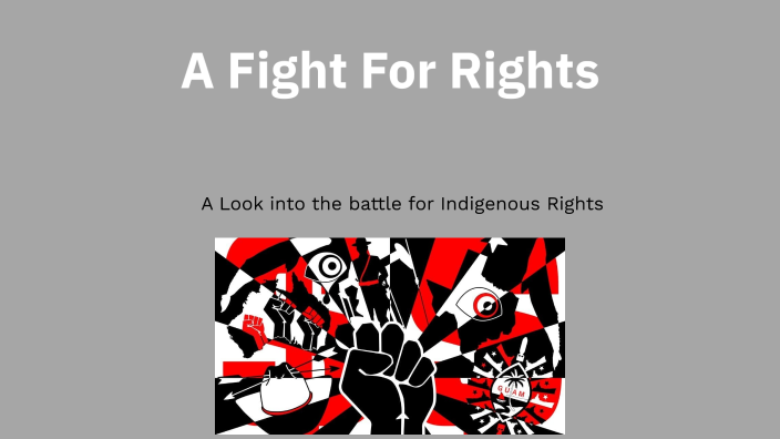 Indigenous Fighting For Rights by Camryn Kiszczak on Prezi