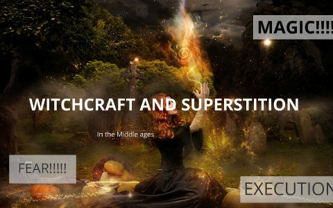 Witchcraft and Superstition in the Middle ages by Matthew Gummo on Prezi