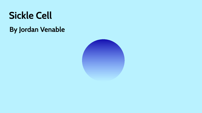 sickle cell by jordan venable on Prezi