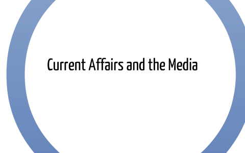 Current Affairs and the Media by Darryl Davies on Prezi