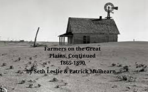 Farmers on the Great Plains, 1865-1890 by Patrick Mulhearn on Prezi