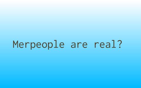 Merpeople are real? by lauren aspden on Prezi