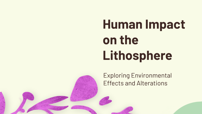 Human Impact on the Lithosphere by Hayden Dodson on Prezi