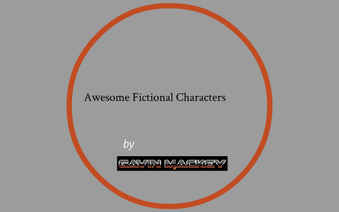 Awesome Fictional Characters by Gavin Mackey on Prezi