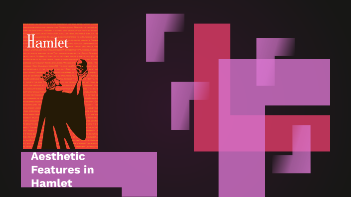Aesthetic Features in Hamlet by Maree Longworth on Prezi
