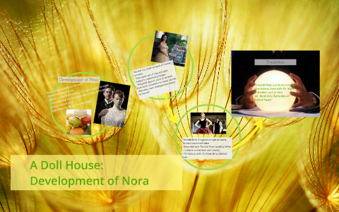 A Doll House: Development of Nora by Jenna Hotstream on Prezi