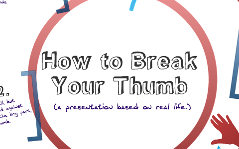 How to Break Your Thumb by Ari N. on Prezi