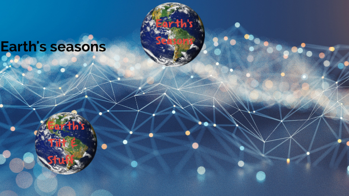 Why does Earth have seasons? by Wyatt Barber on Prezi