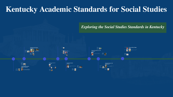 Kentucky Academic Standards for Social Studies by Trey Rhinehimer on Prezi
