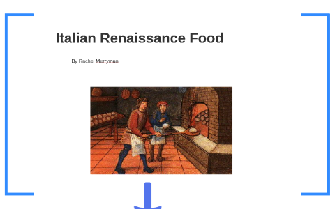 Italian Renaissance Food by on Prezi