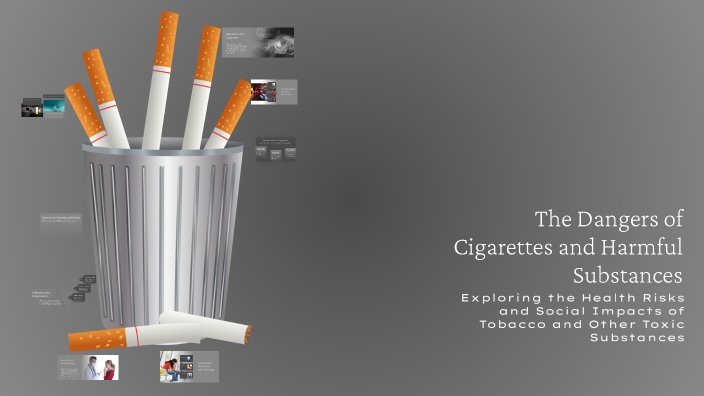The Dangers of Cigarettes and Harmful Substances by rwwwr wef on Prezi