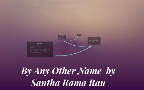 By Any Other Name by Santha Rama Rau by on Prezi