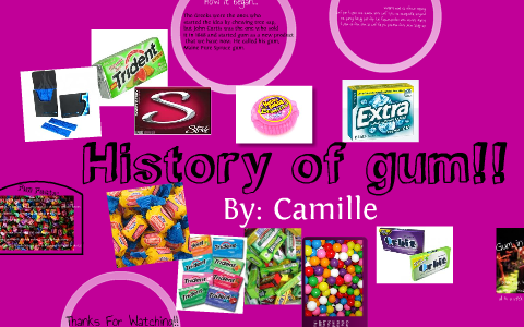 History of gum by camille graf on Prezi