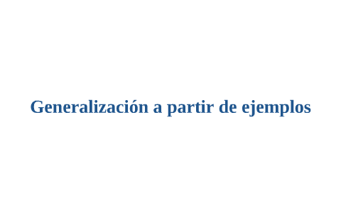 Generalización a partir de ejemplos by Tutor Upecino on Prezi