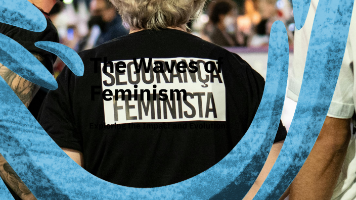 The Waves of Feminism by Emma Eccleston on Prezi