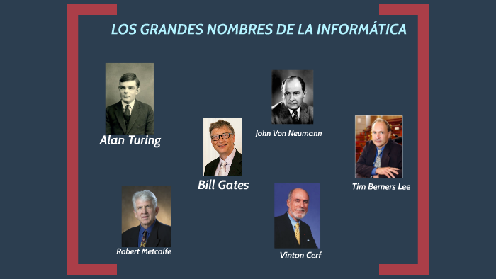 LOS GRANDES NOMBRES DE LA INFORMÁTICA by Soraya Dos Santos on Prezi