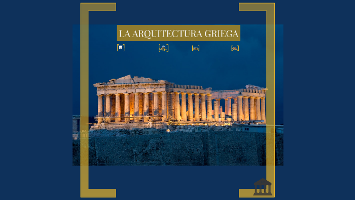 LA ANTIGUA GRECIA by Modulo Arquitectura on Prezi