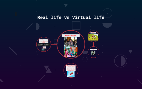 Real life vs Virtual life by Viviana Machado on Prezi