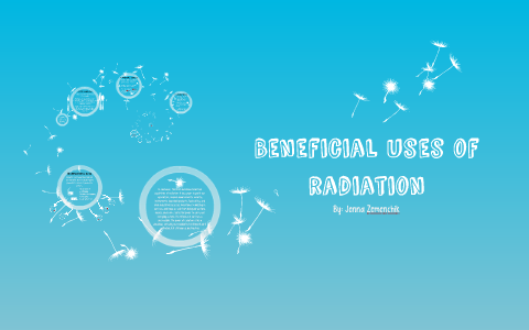 Six Beneficial Uses of Radiation by Jenna Zemenchik on Prezi