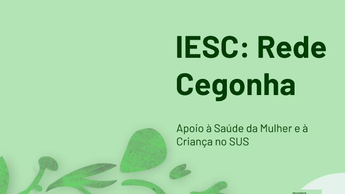 IESC: Rede Cegonha by Luana Afonso on Prezi