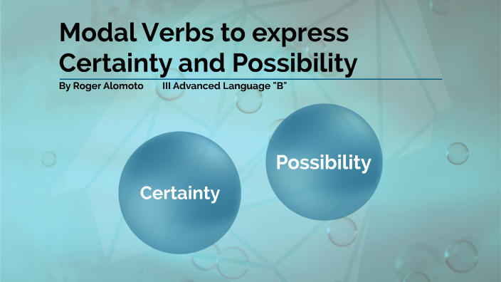 Modal Verbs to express Certainty and Possibility by Roger Alomoto G. on Prezi