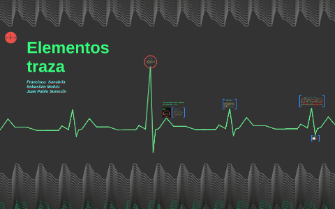 Elementos traza by juan pablo suescun v on Prezi