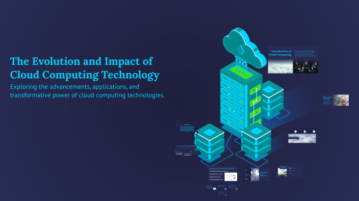 The Evolution and Impact of Cloud Computing Technology by Huiya Gu on Prezi