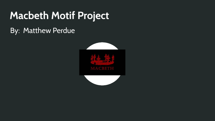 Macbeth Motif Project by Matthew Perdue on Prezi