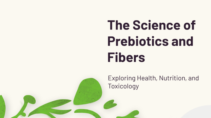 The Science of Prebiotics and Fibers by Willemina Vandom on Prezi