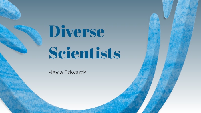 Diverse Scientist Project by jayla edwards on Prezi