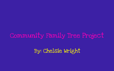 Community Family Tree Project by Chelsie Wright on Prezi