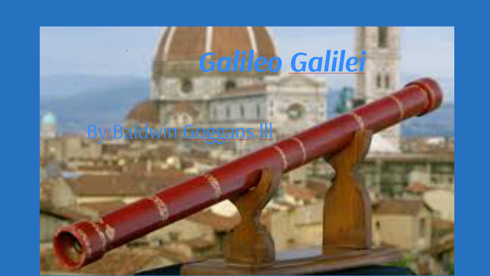 Galileo Galilei by baldwin goggans on Prezi Next