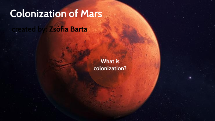 Colonization of mars by Zsófia Barta on Prezi