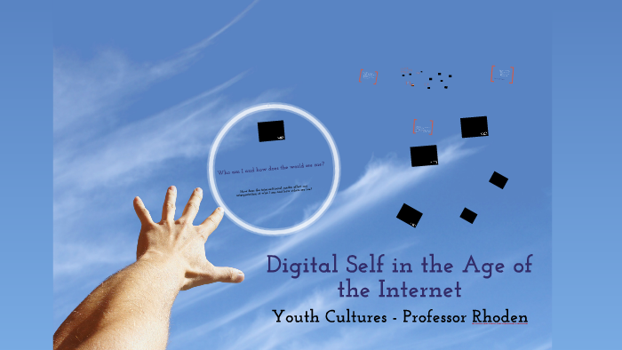Digital Self in the Internet Age by Stuart Rhoden on Prezi