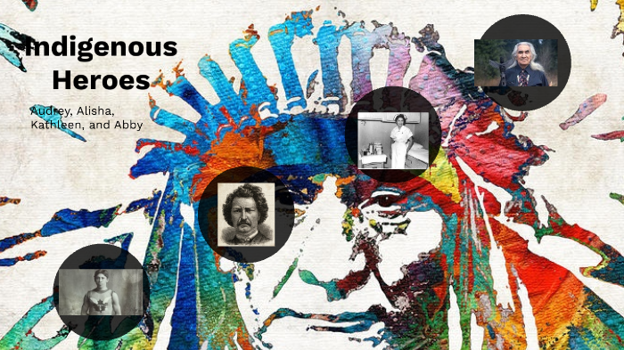Indigenous Heroes by abby greco on Prezi