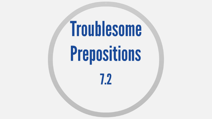 Troublesome Prepositions 7.2 by Nancy Nardone on Prezi