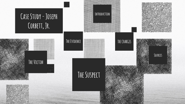 Case Study: Joseph Corbett, Jr. by Morgan Hackbarth on Prezi