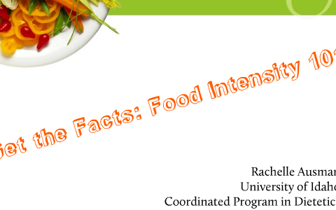 Get the Facts: Food Intensity 101 by Rachelle Ausman on Prezi