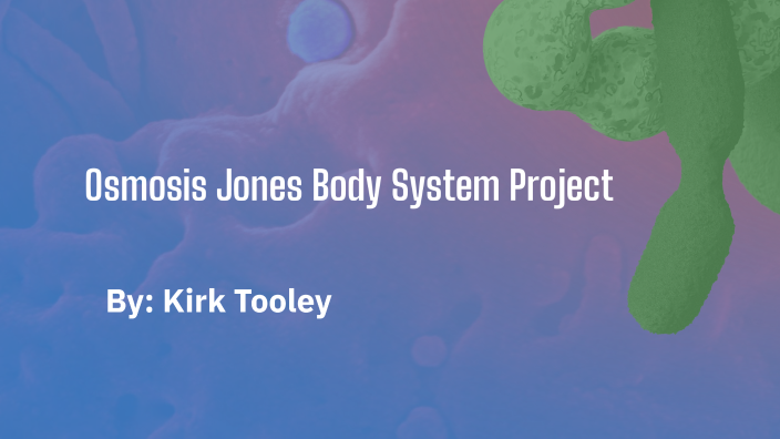 Osmosis Jones Body System Project by Kirk Tooley on Prezi