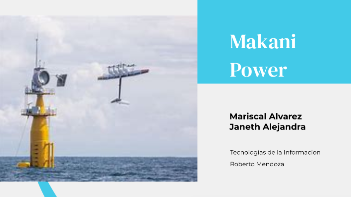 Makani Power by JANETH ALEJANDRA MARISCAL ALVAREZ on Prezi
