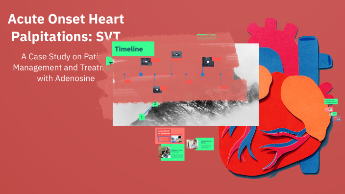 Acute Onset Heart Palpitations: SVT by Indiana Palmer on Prezi
