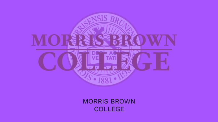Morris Brown College by Nehemiah Suttle by NEHEMIAH SUTTLE on Prezi