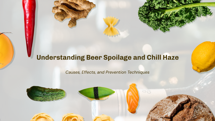 Understanding Beer Spoilage and Chill Haze by shruti kumari on Prezi